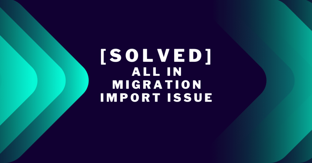 Solved All In One Wp Migration Stuck Import Problem 2023